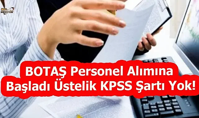 KPSS Şartı YOK! BOTAŞ Ön Lisans ve Lisans Mezunu Personel Alacak! 2023 ... KPSS Şartı YOK! BOTAŞ Ön Lisans ve Lisans Mezunu Personel Alacak! 2023 ...